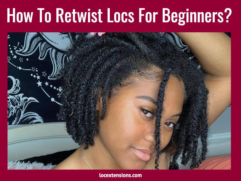 How To Retwist Locs For Beginners? *Beginner Friendly* Step by Step ...