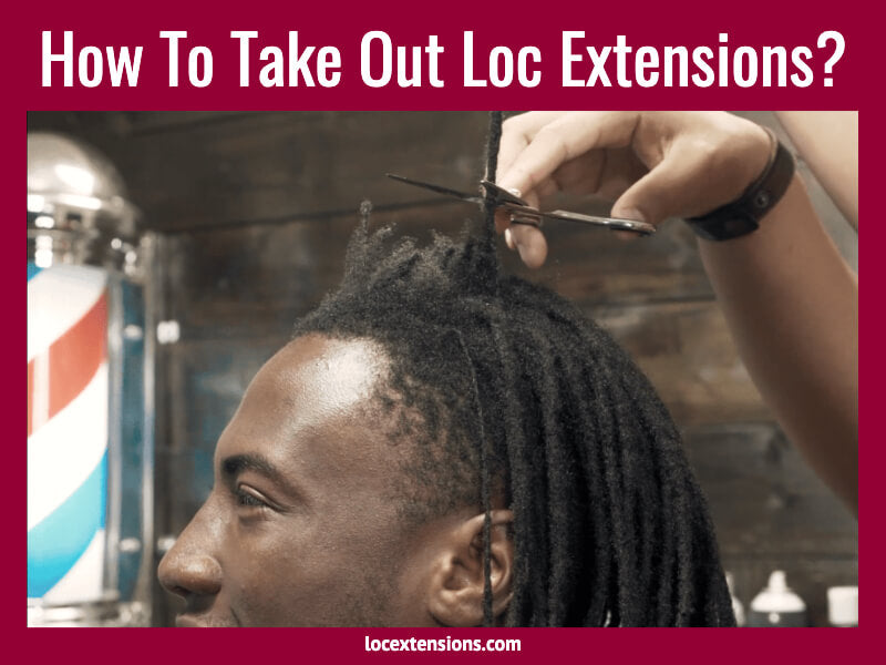 How To Take Out Loc Extensions From Your Hair Safely? - LocE-PL
